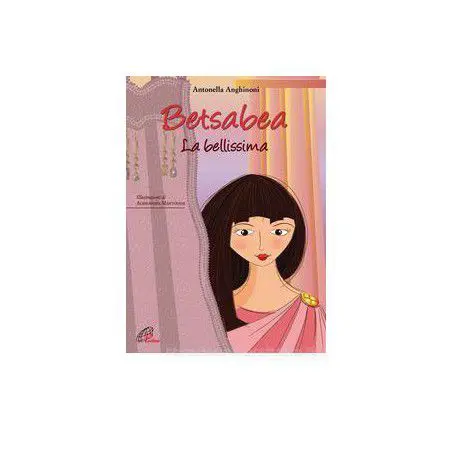 Betsabea. La bellissima. Ediz. illustrata